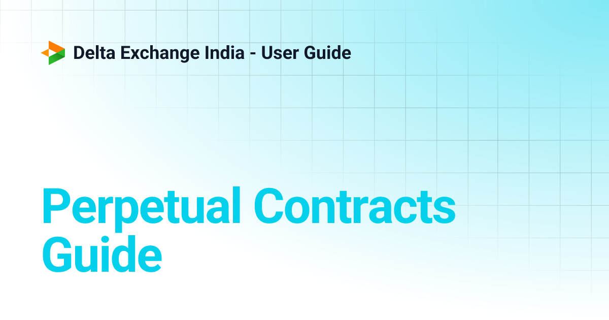 Perpetual Contracts Guide | Delta Exchange India - User Guide
