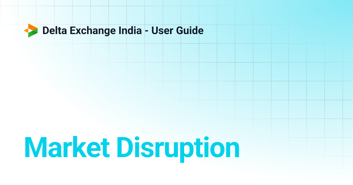 Market Disruption | Delta Exchange India - User Guide