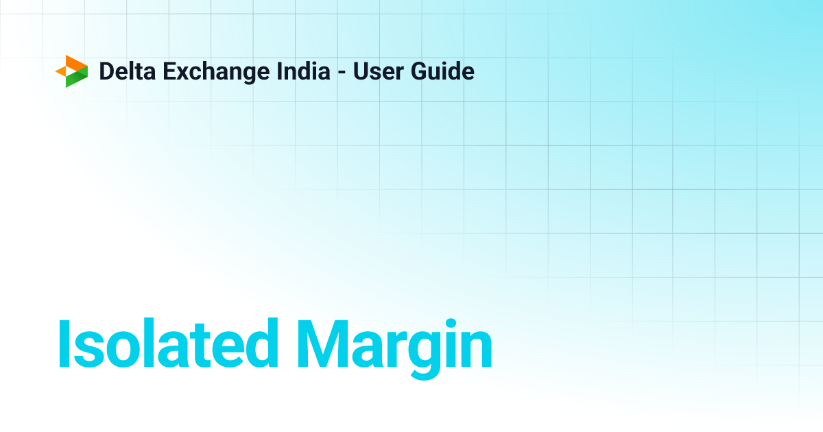 Isolated Margin | Delta Exchange India - User Guide
