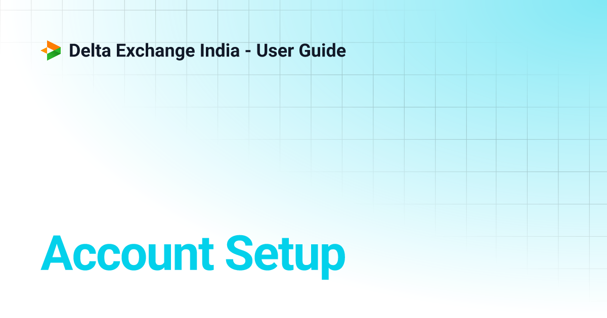 Account Setup | Delta Exchange India - User Guide Account Setup | Delta Exchange India - User Guide