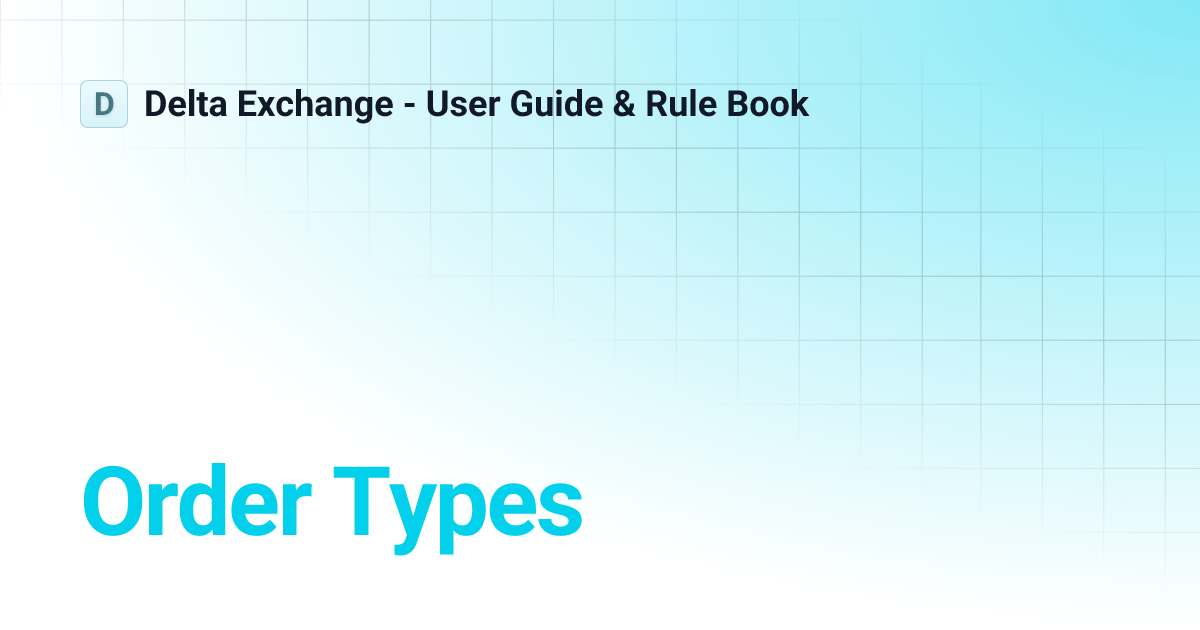 Order Types | Delta Exchange - User Guide & Rule Book