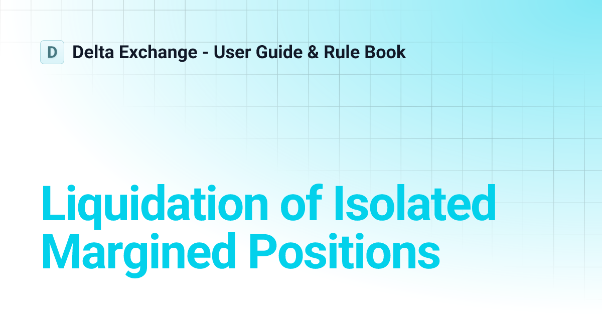 Liquidation of Isolated Margined Positions | Delta Exchange - User ...