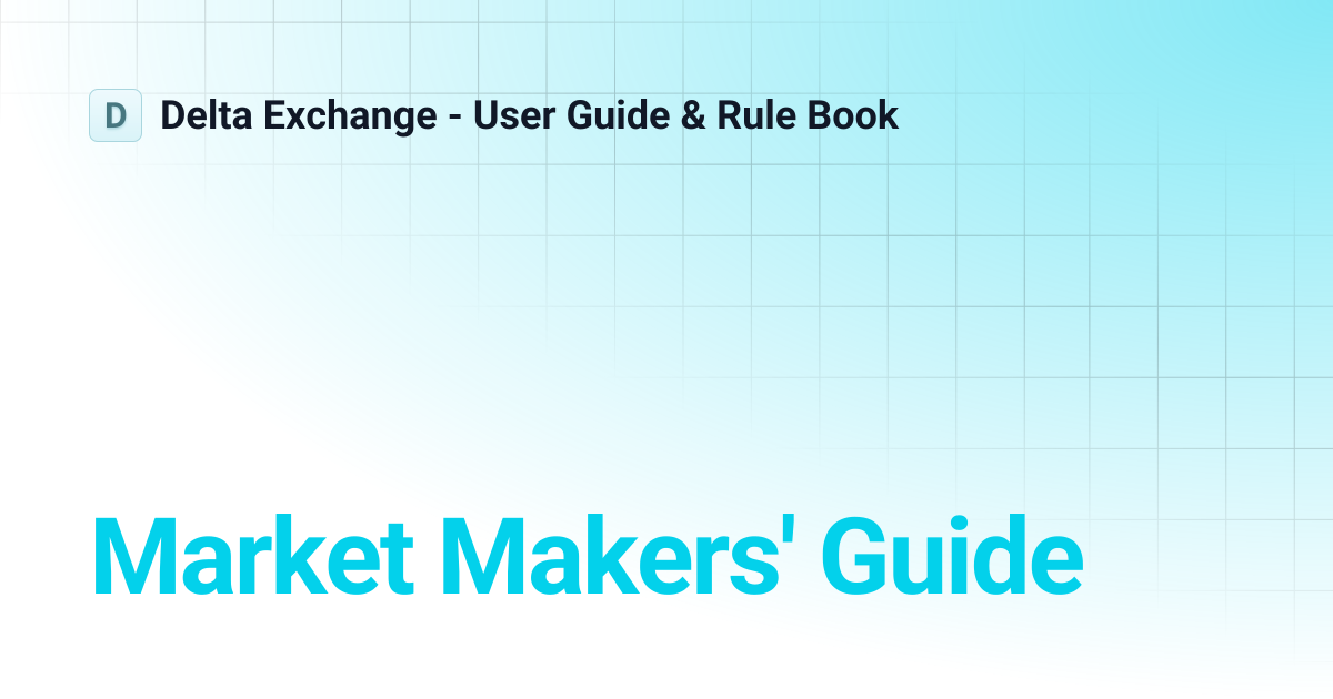 Market Makers' Guide | Delta Exchange - User Guide & Rule Book