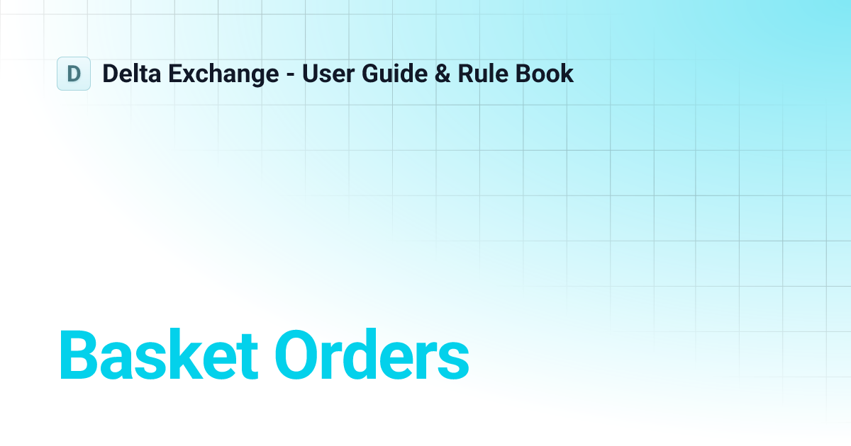 Basket Orders | Delta Exchange - User Guide & Rule Book